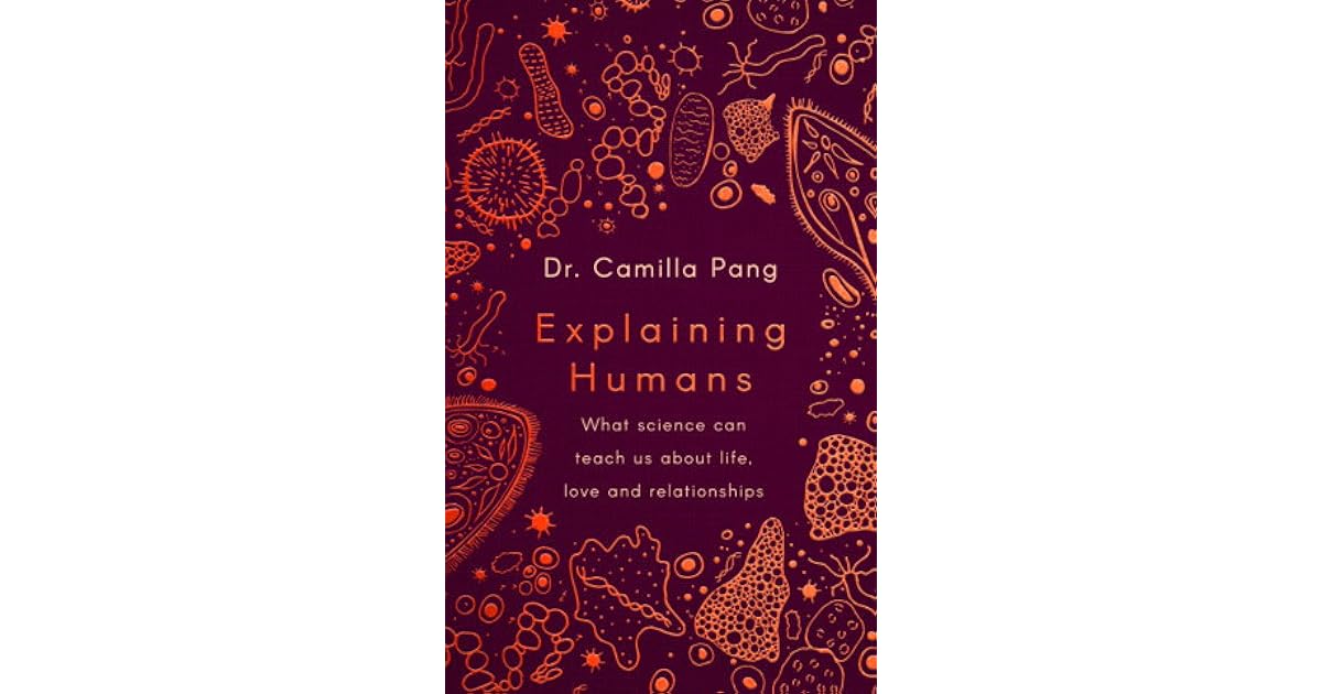 Explaining Humans: What Science Can Teach Us about Life, Love and ...