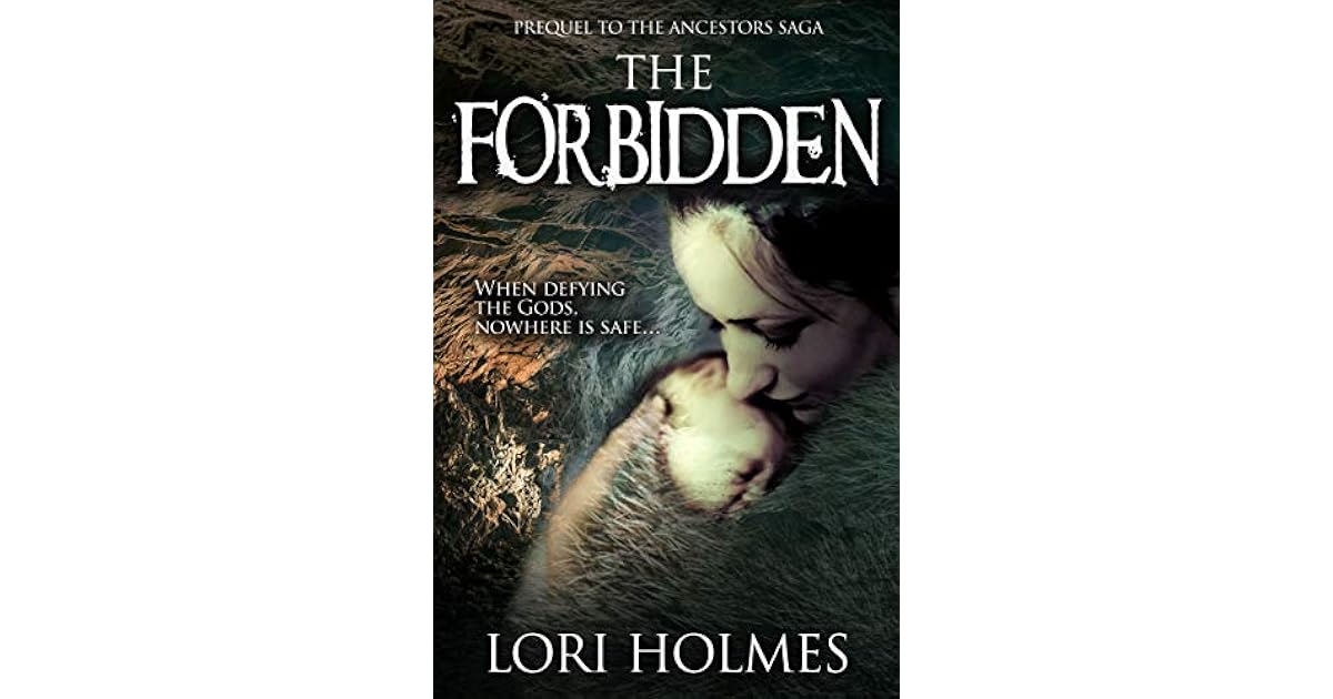 The Forbidden: (The Ancestors Saga, Book 1) by Lori Holmes