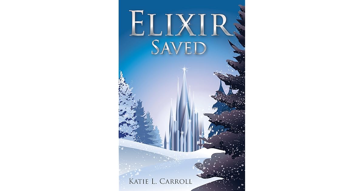 Elixir Saved (Elixir Chronicles Book 2) by Katie L. Carroll