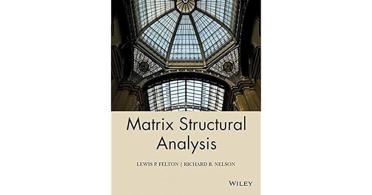 Matrix Structural Analysis by Lewis P. Felton ET AL