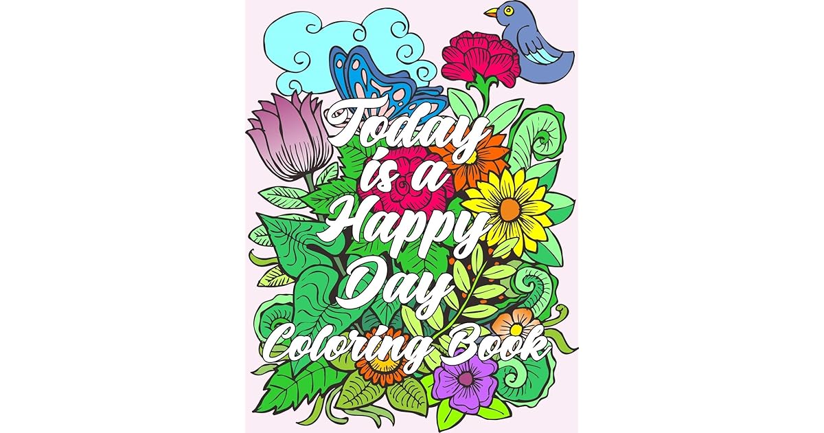 Today is a Happy Day Coloring Book: An Adult Coloring Book with ...