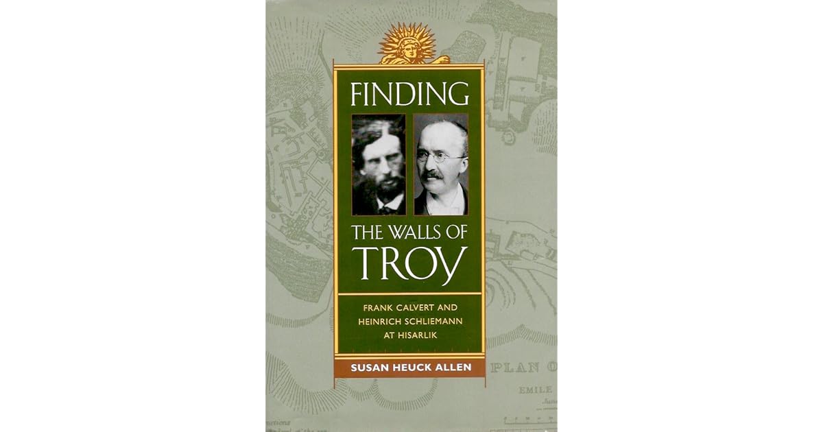 Finding the Walls of Troy: Frank Calvert and Heinrich Schliemann at ...