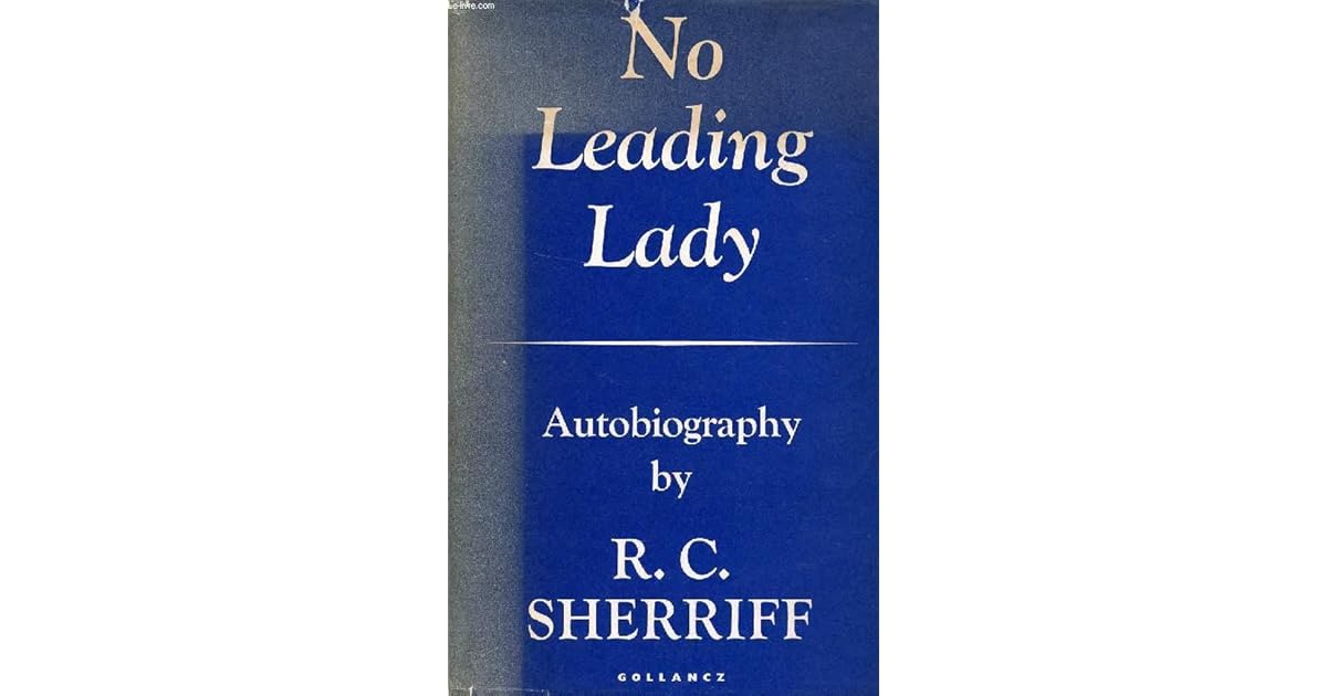 No Leading Lady An Autobiography By R C Sherriff no-leading-lady-an-autobiography-by-r-c-sherriff