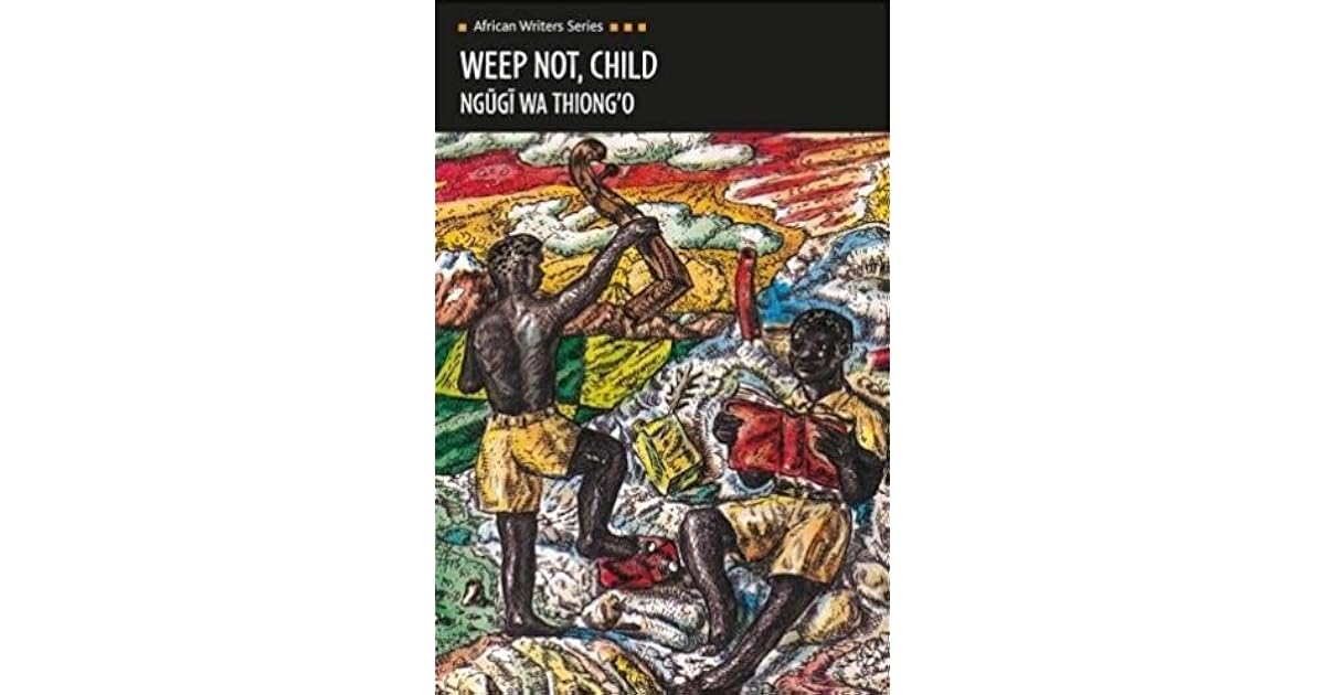 Weep Not, Child by Ngũgĩ wa Thiong'o