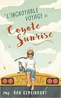 The Remarkable Journey of Coyote Sunrise by Dan Gemeinhart