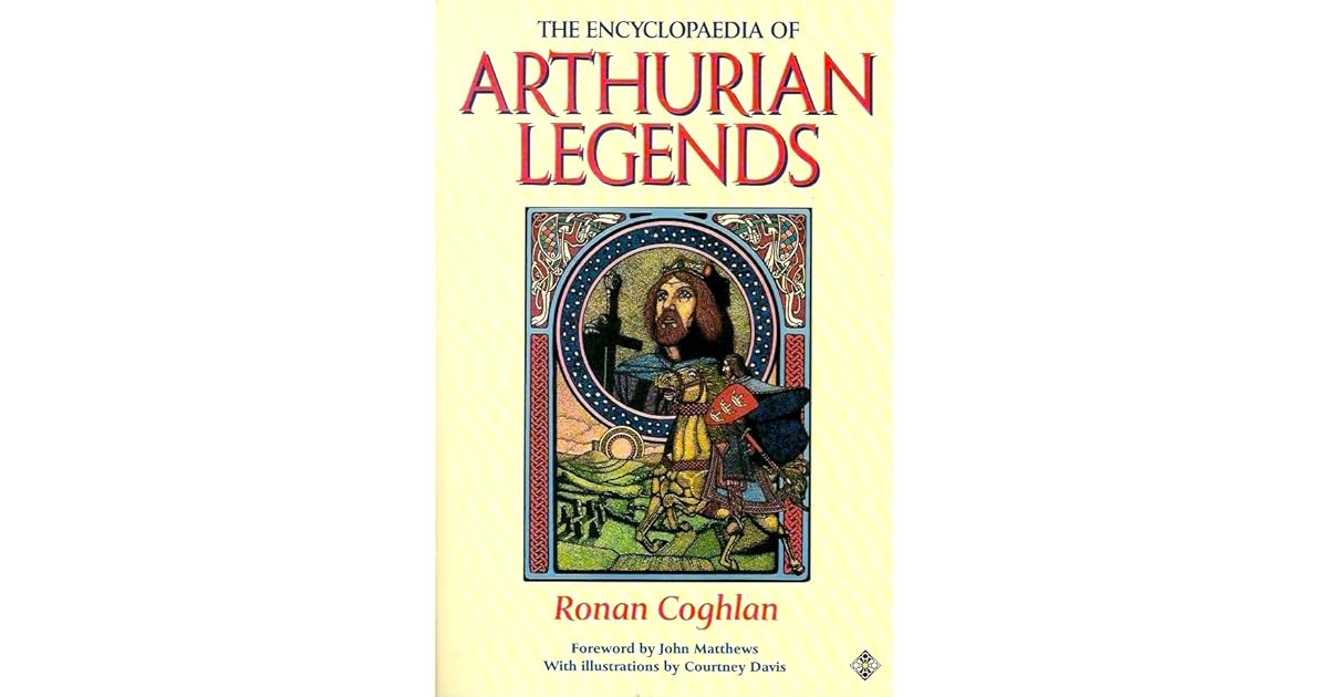 The Encyclopaedia of Arthurian Legends by Ronan Coghlan