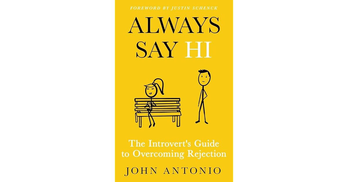 Always Say Hi: The Introvert's Guide to Overcoming Rejection by John ...