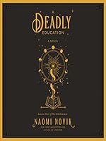 A Deadly Education (Scholomance, #1) by Naomi Novik