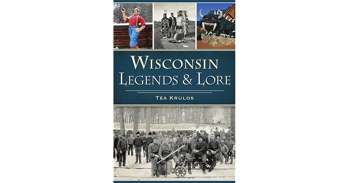 Wisconsin Legends Lore by Tea Krulos