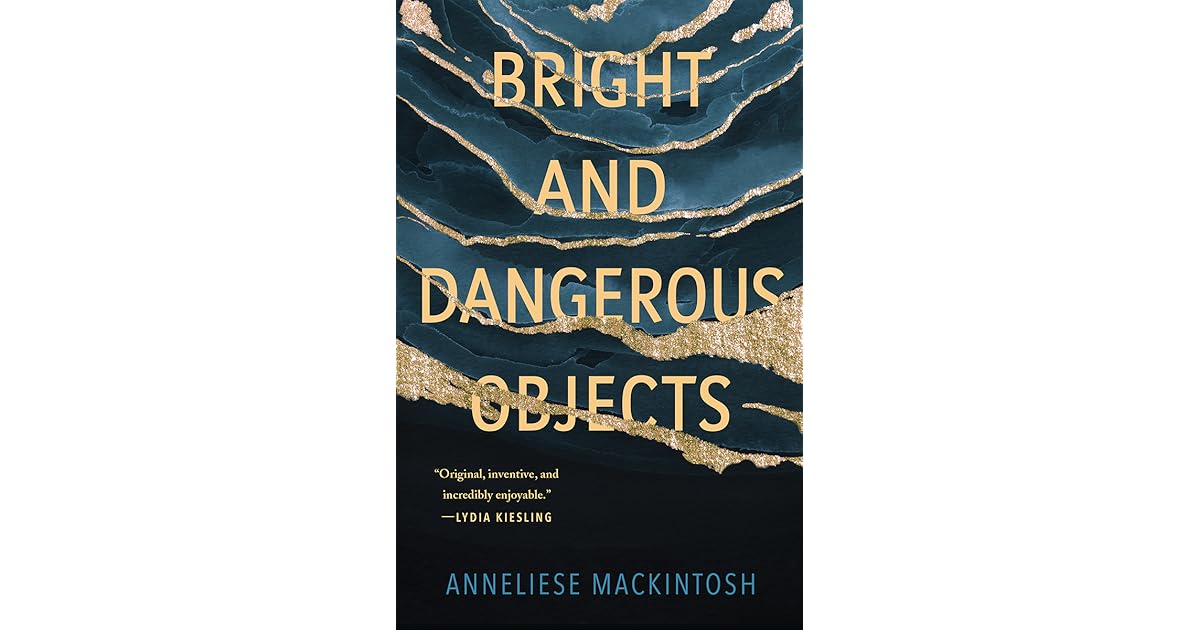 Bright and Dangerous Objects by Anneliese Mackintosh