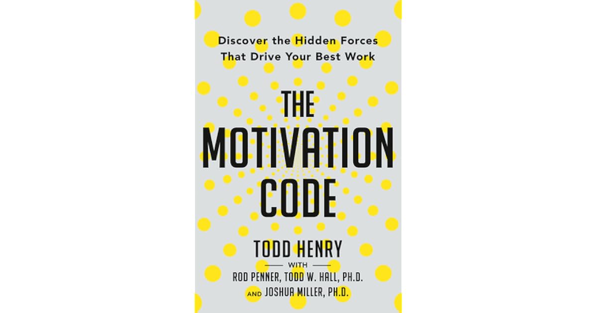 The Motivation Code: Discover the Hidden Forces That Drive Your Best ...