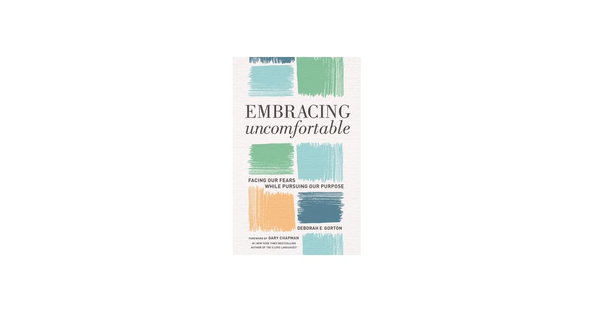 Embracing Uncomfortable: Facing Our Fears While Pursuing Our Purpose by ...