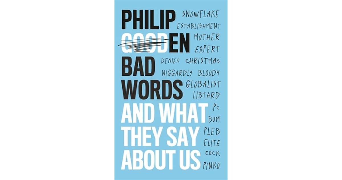 Bad Words: And What They Say About Us by Philip Gooden