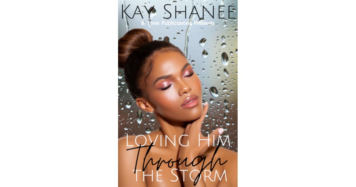 Loving Him Through The Storm by Kay Shanee