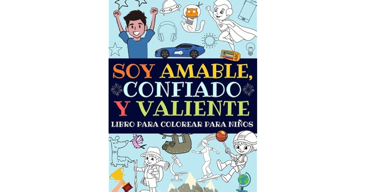 Soy Amable, Confiado Y Valiente: Libro Para Colorear Para Ni os by ...