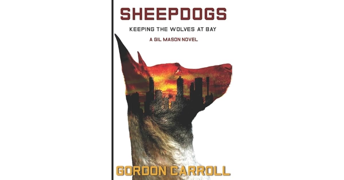 Sheepdogs: Keeping the Wolves at Bay by Gordon Carroll