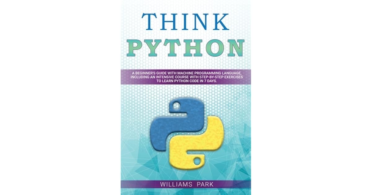 Think Python: A Beginner's Guide with Machine Programming Language ...