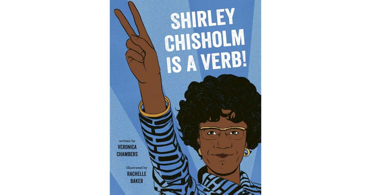 Shirley Chisholm is a Verb! by Veronica Chambers