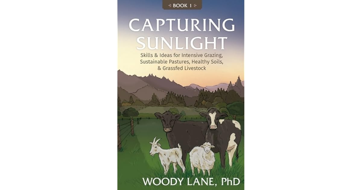 Capturing Sunlight, Book 1: Skills & Ideas for Intensive Grazing ...