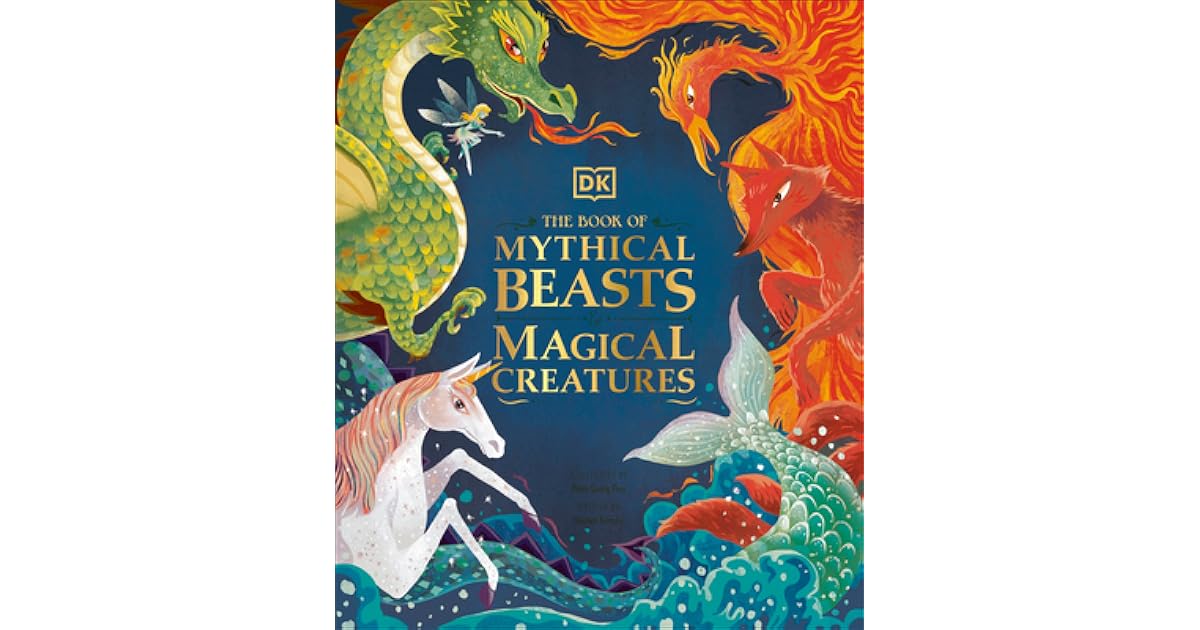 The Book of Mythical Beasts and Magical Creatures by D.K. Publishing