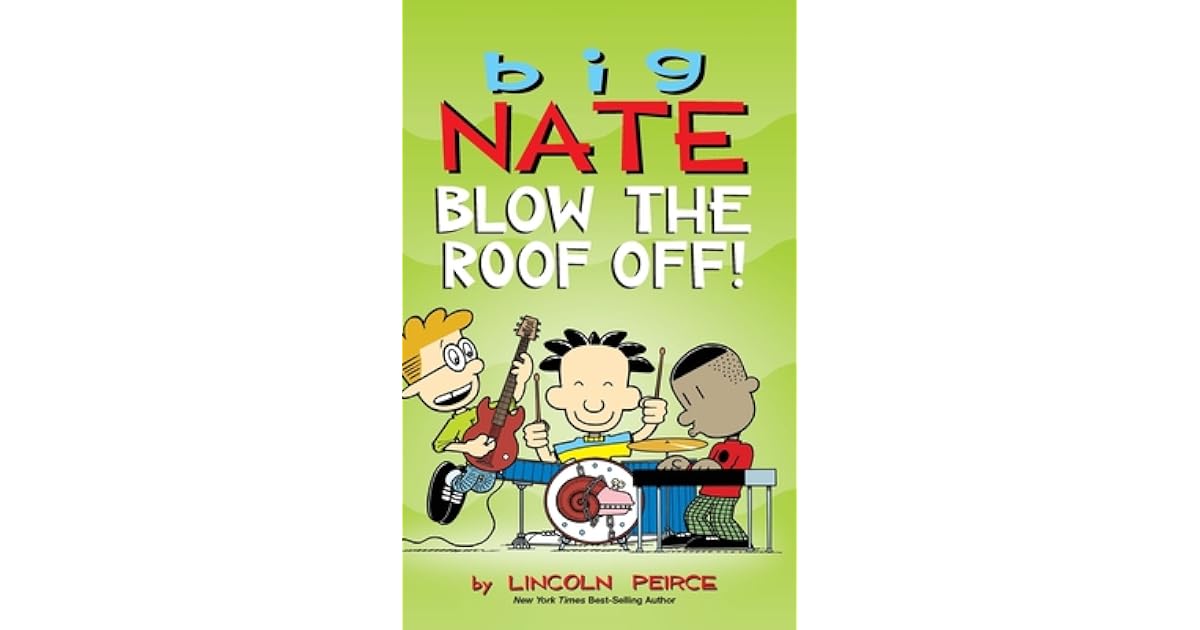 Big Nate: Blow the Roof Off! by Lincoln Peirce