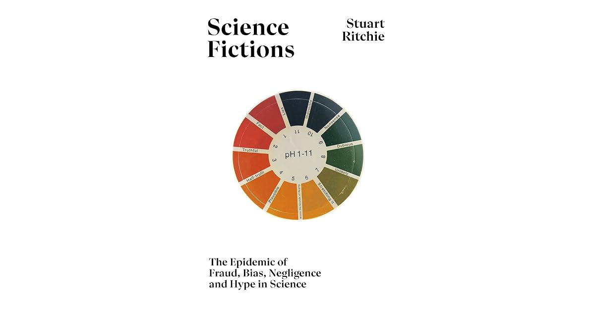 Science Fictions: The Epidemic of Fraud, Bias, Negligence and Hype in ...