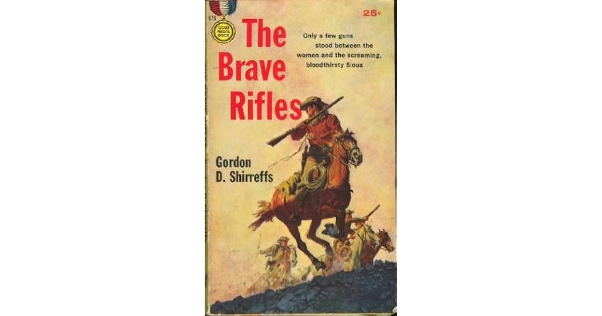 The Brave Rifles by Gordon D. Shirreffs