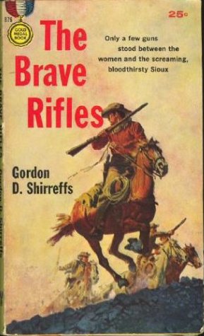 The Brave Rifles by Gordon D. Shirreffs