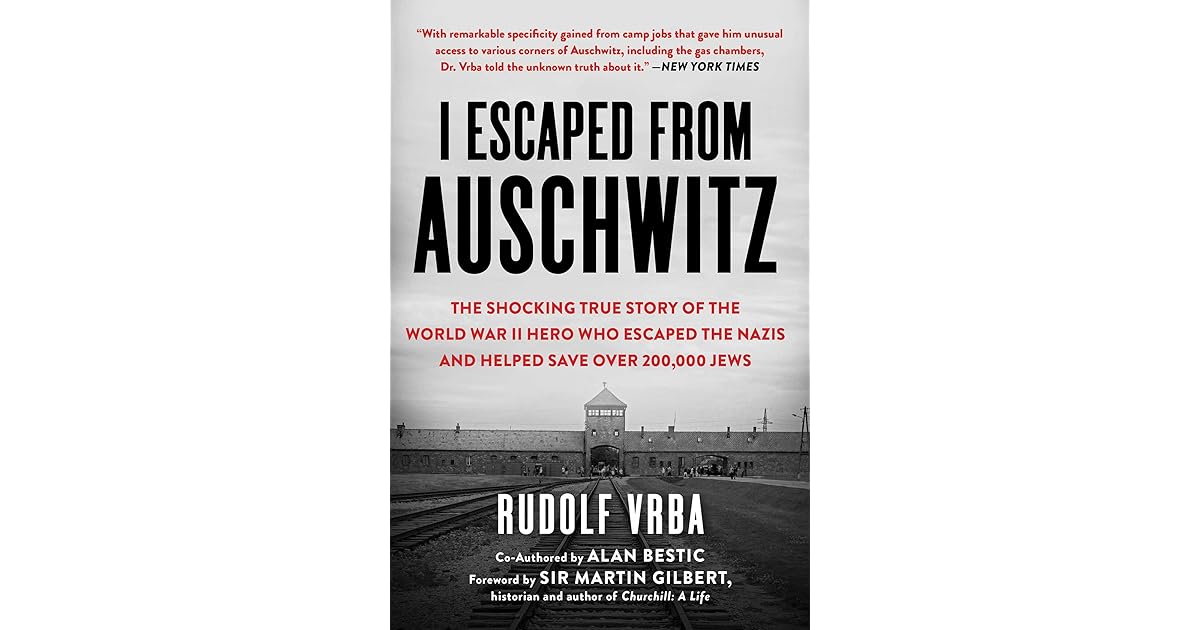 I Escaped from Auschwitz: The Story of a Man Whose Actions Led to the ...