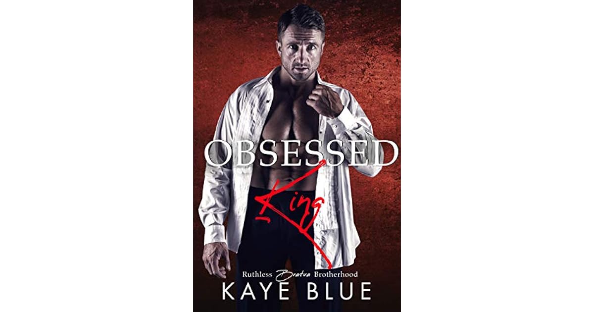 Obsessed King (Ruthless Bratva Brotherhood Book 1) by Kaye Blue