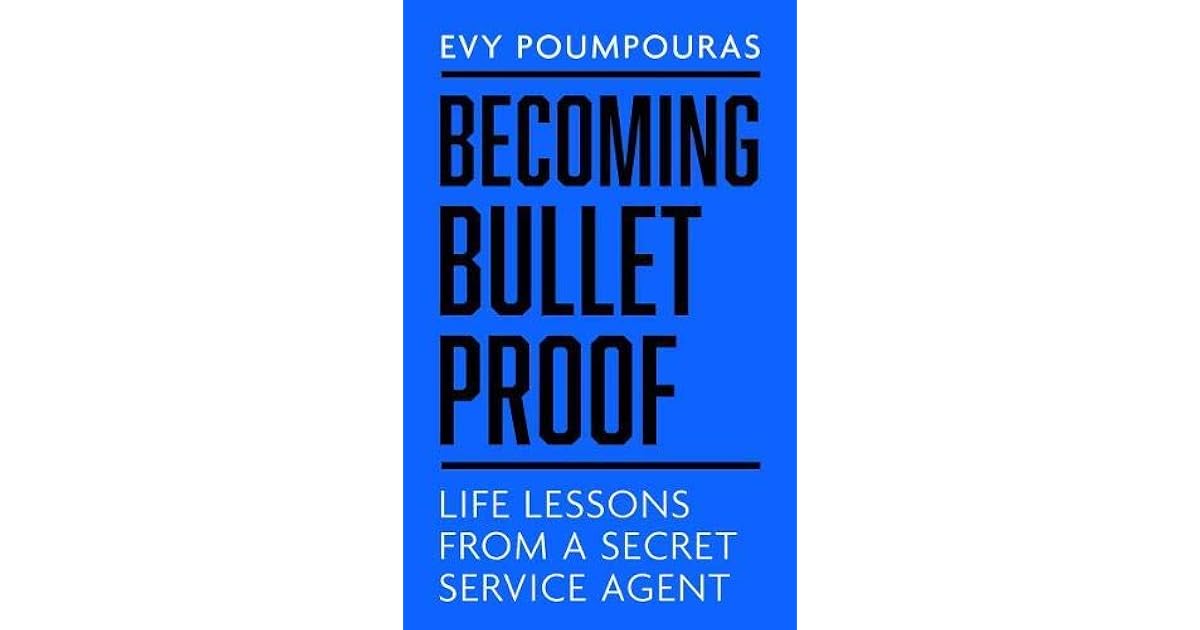 Becoming Bulletproof: Lessons in fearlessness from a former Secret ...