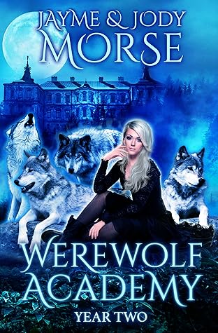 Werewolf Academy: Year Two (Werewolf Academy, #2) by Jayme Morse