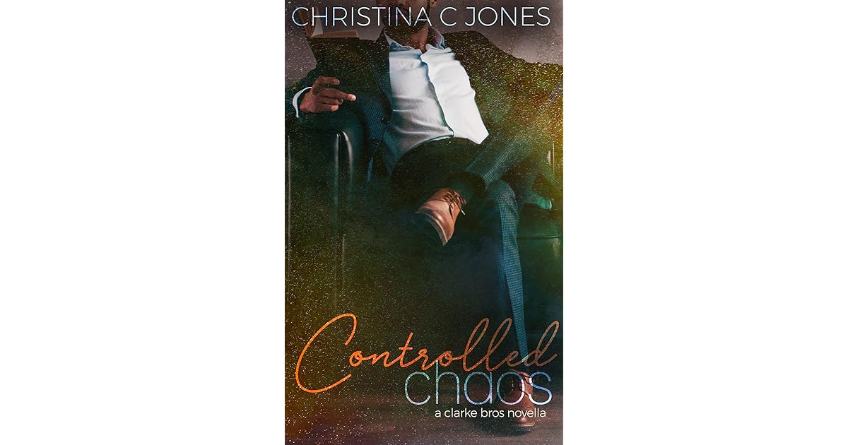 Controlled Chaos (Clarke Brothers, #2) by Christina C. Jones