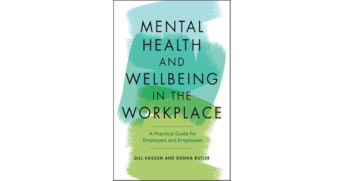 Mental Health and Wellbeing in the Workplace: A Practical Guide for ...