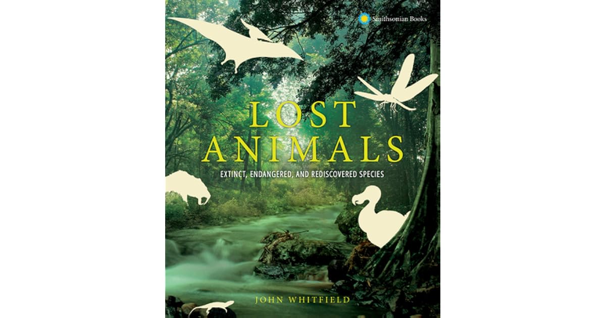 Lost Animals: The Story of Extinct, Endangered, and Rediscovered ...