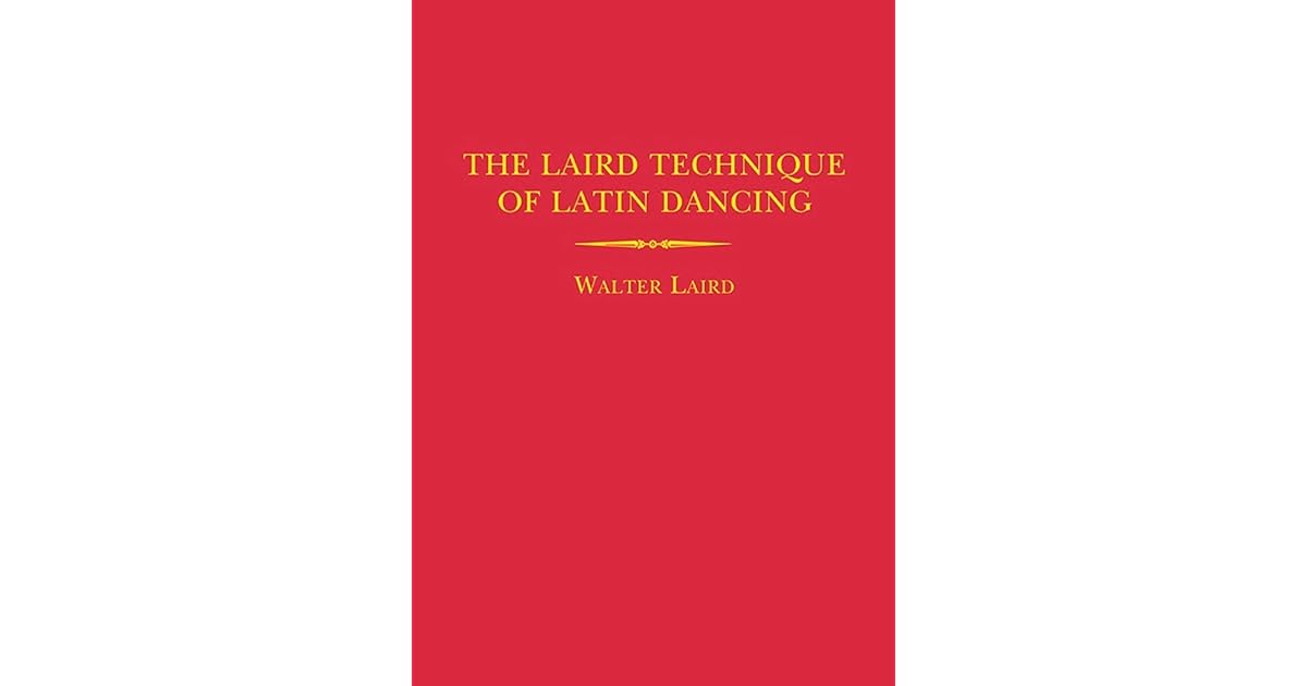The Laird Technique Of Latin Dancing by Walter Laird