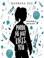 Maybe He Just Likes You by Barbara Dee