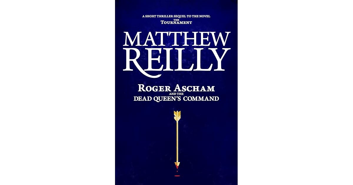 Roger Ascham and the Dead Queen's Command by Matthew Reilly