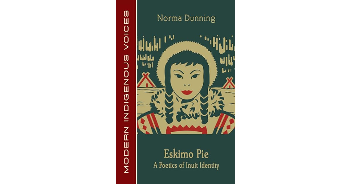 Eskimo Pie: A Poetics of Inuit Identity by Norma Dunning