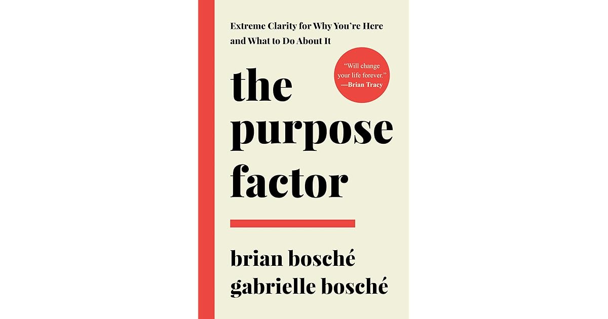 The Purpose Factor: Extreme Clarity for Why You're Here and What to Do ...
