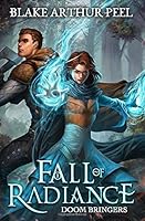 Doom Bringers (Fall of Radiance, #2) by Blake Arthur Peel