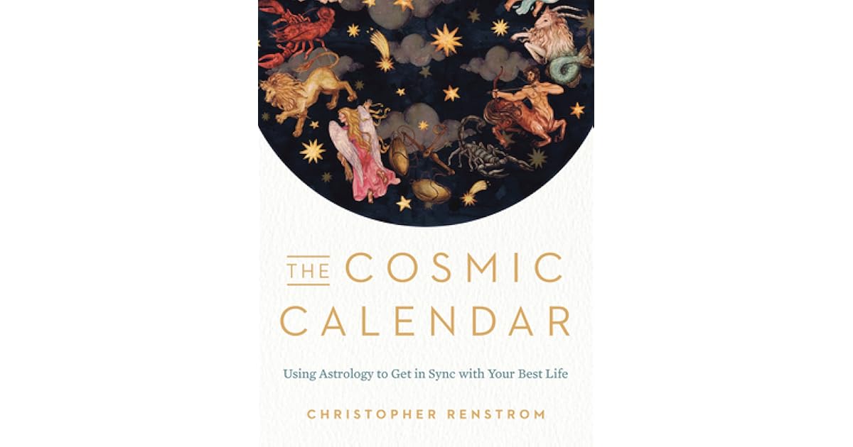 The Cosmic Calendar: Using Astrology to Get in Sync with Your Best Life ...