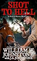 Shot to Hell (Perley Gates Western #4) by William W. Johnstone