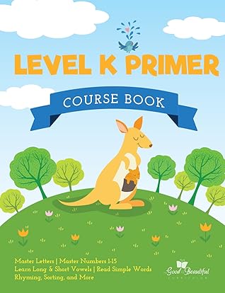 The Good and the Beautiful Level K Primer Course Book by Jenny Phillips