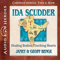 Ida Scudder: Healing Bodies, Touching Hearts by Janet Benge