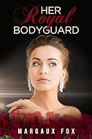 Her Royal Bodyguard (Her Royal Bodyguard #1) by Margaux Fox