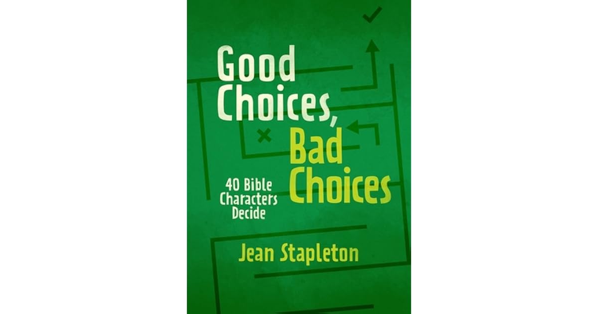 Good Choices, Bad Choices: Bible Characters Decide by Jean Stapleton