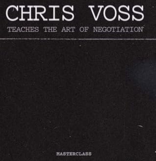 Chris Voss teaches the Art of Negotiation by Chris Voss
