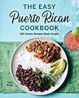 The Easy Puerto Rican Cookbook: 100 Classic Recipes Made Simple by Tony ...