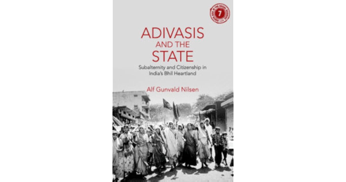 Adivasis and the State: Subalternity and Citizenship in India's Bhil ...